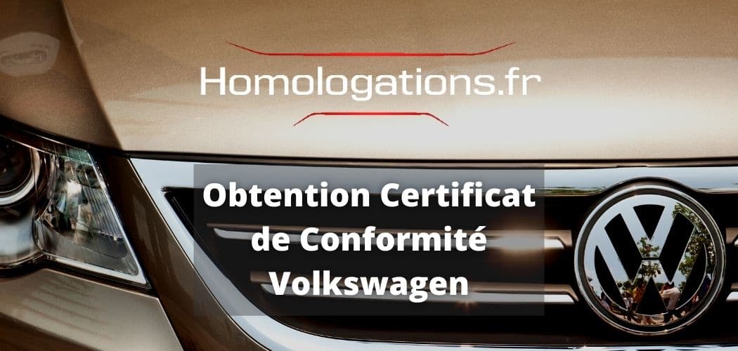 Obtention Certificat de Conformité Volkswagen - Homologations